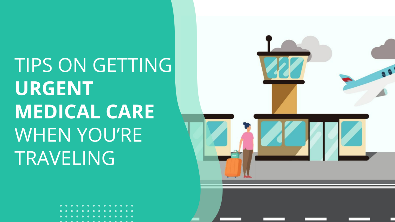 Tips on Getting Urgent Medical Care When You’re Traveling - JASE Medical