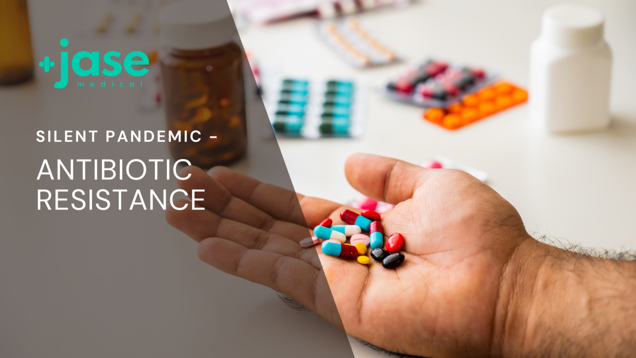 Silent Pandemic – Antibiotic Resistance - JASE Medical
