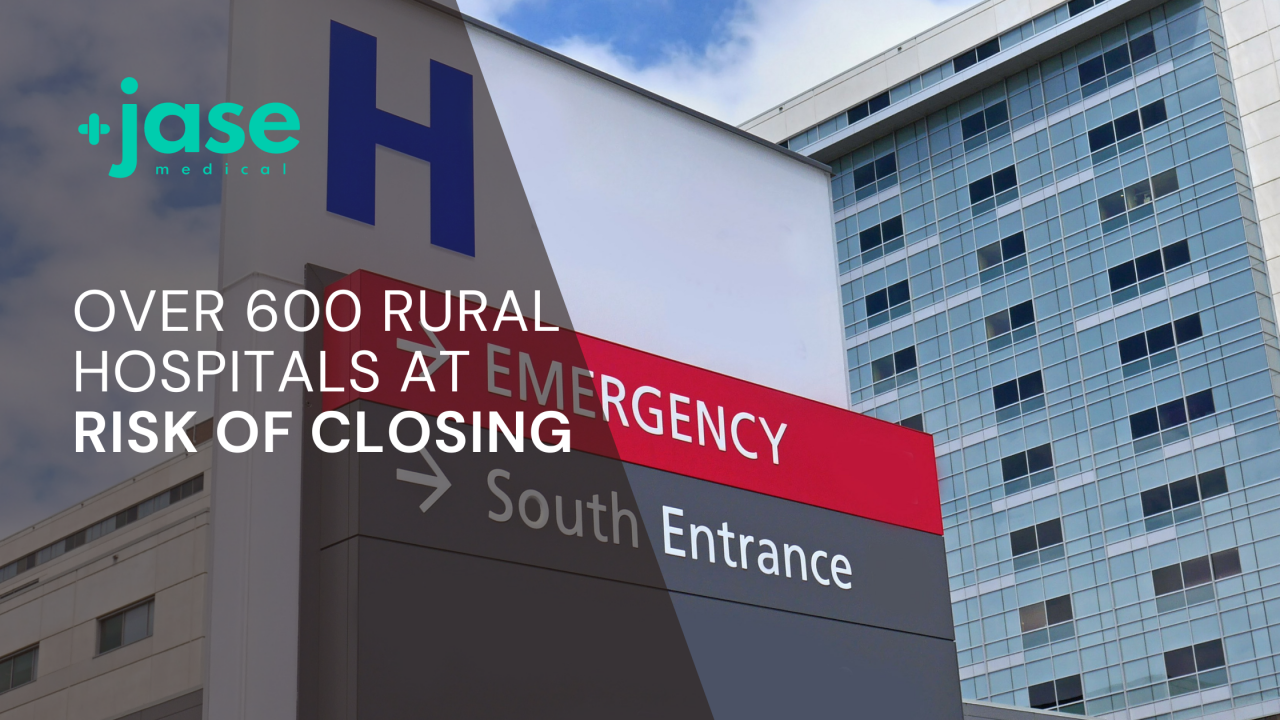 Over 600 Rural Hospitals at Risk of Closing - JASE Medical