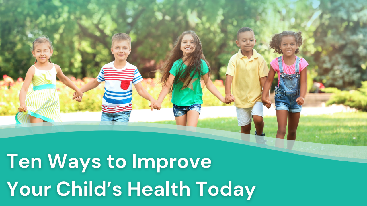 Ten Ways Parents Can Improve Their Child’s Health Today - JASE Medical Ten Ways Parents Can Improve Their Child’s Health Today - JASE Medical